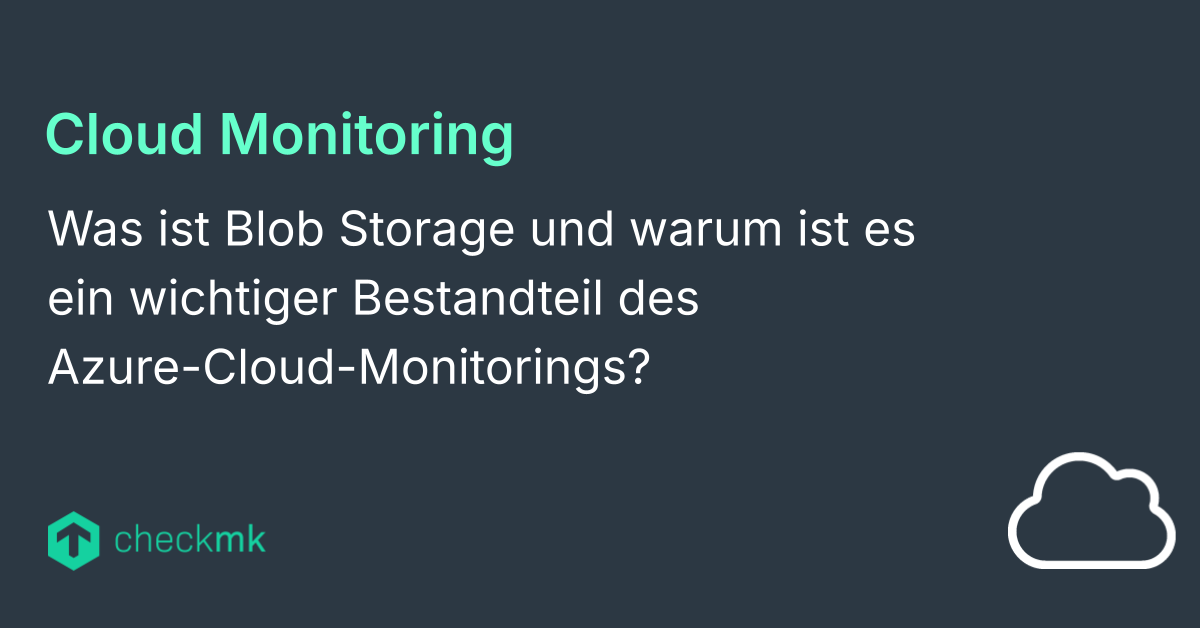 Was ist Blob-Speicher und wie wichtig ist seine Überwachung?