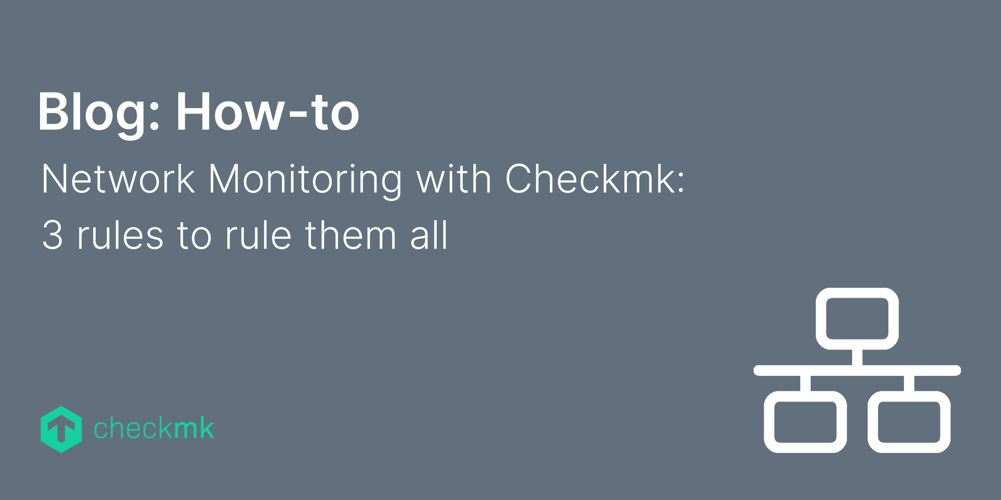 Network Monitoring with Checkmk: 3 rules to rule them all